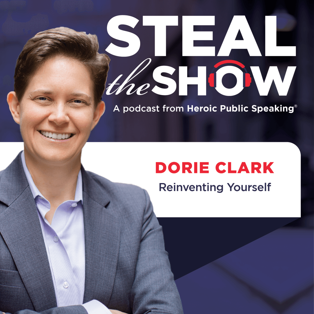 130 Dorie Clark on Reinventing Yourself – Steal the Show with Michael Port